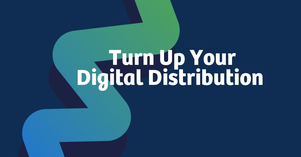 Turn Up Your Digital Distribution