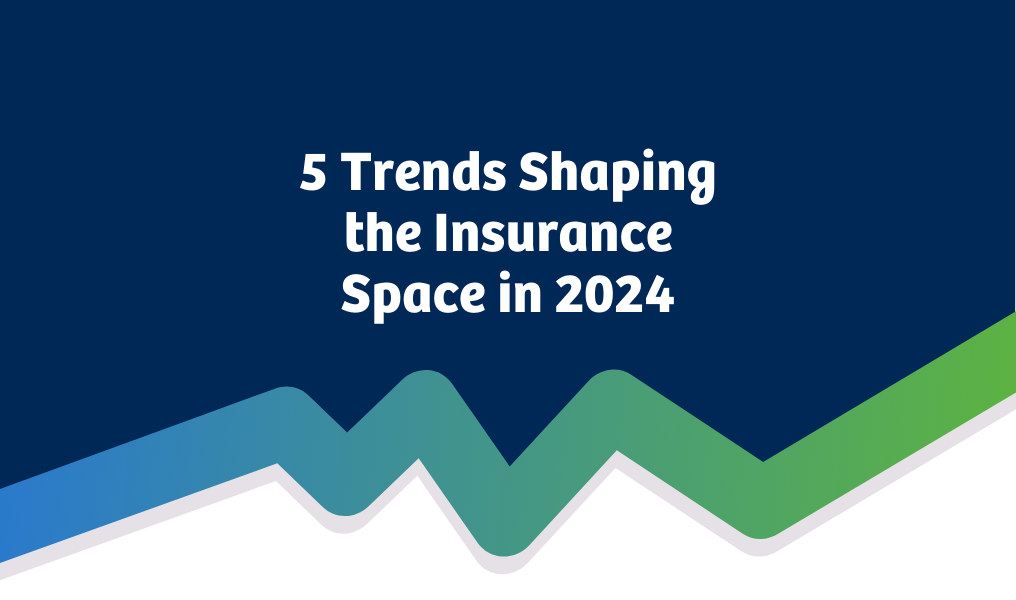 5 Trends Shaping the Insurance Space in 2024
