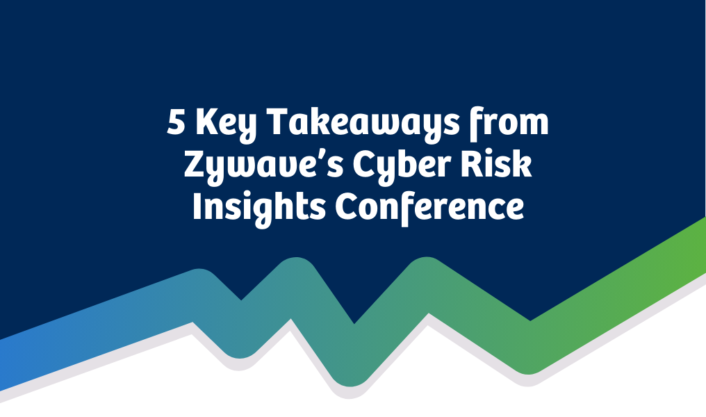 5 Key Takeaways from Zywave’s Cyber Risk Insights Conference