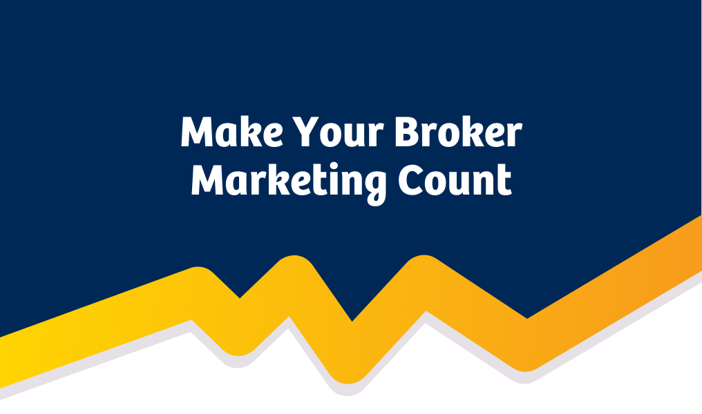 Make Your Broker Marketing Count