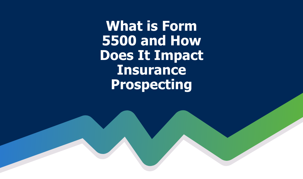 What is Form 5500 and How Does It Impact Insurance Prospecting?