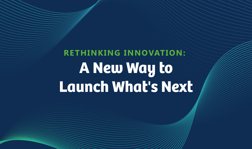 Rethinking Innovation: A New Way to Launch What's Next